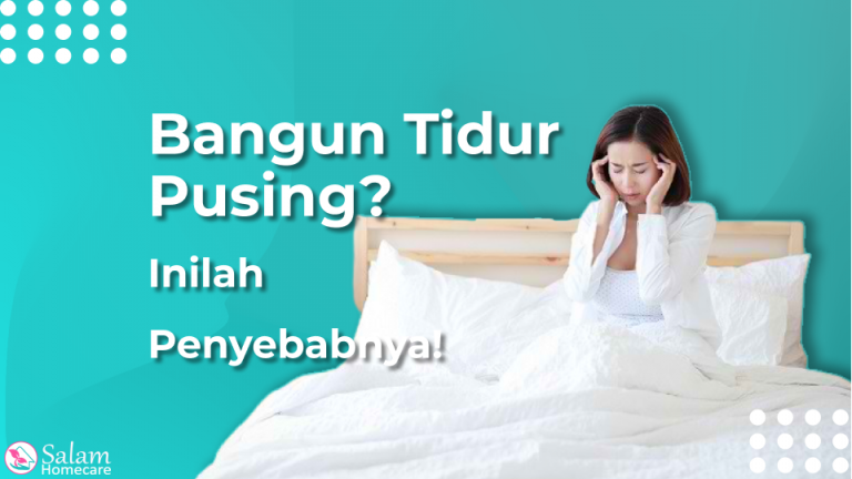 Bangun Tidur Pusing? Inilah Penyebabnya! - Salam Homecare