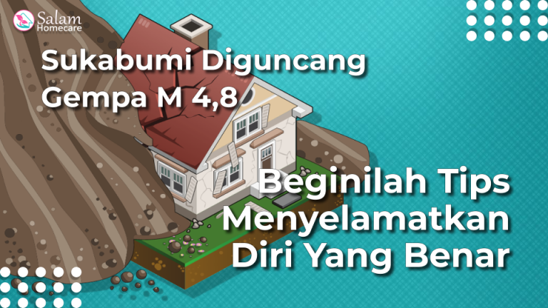 Sukabumi Diguncang Gempa M 4,8. Beginilah Tips Menyelamatkan Diri yang Benar - Salam Homecare