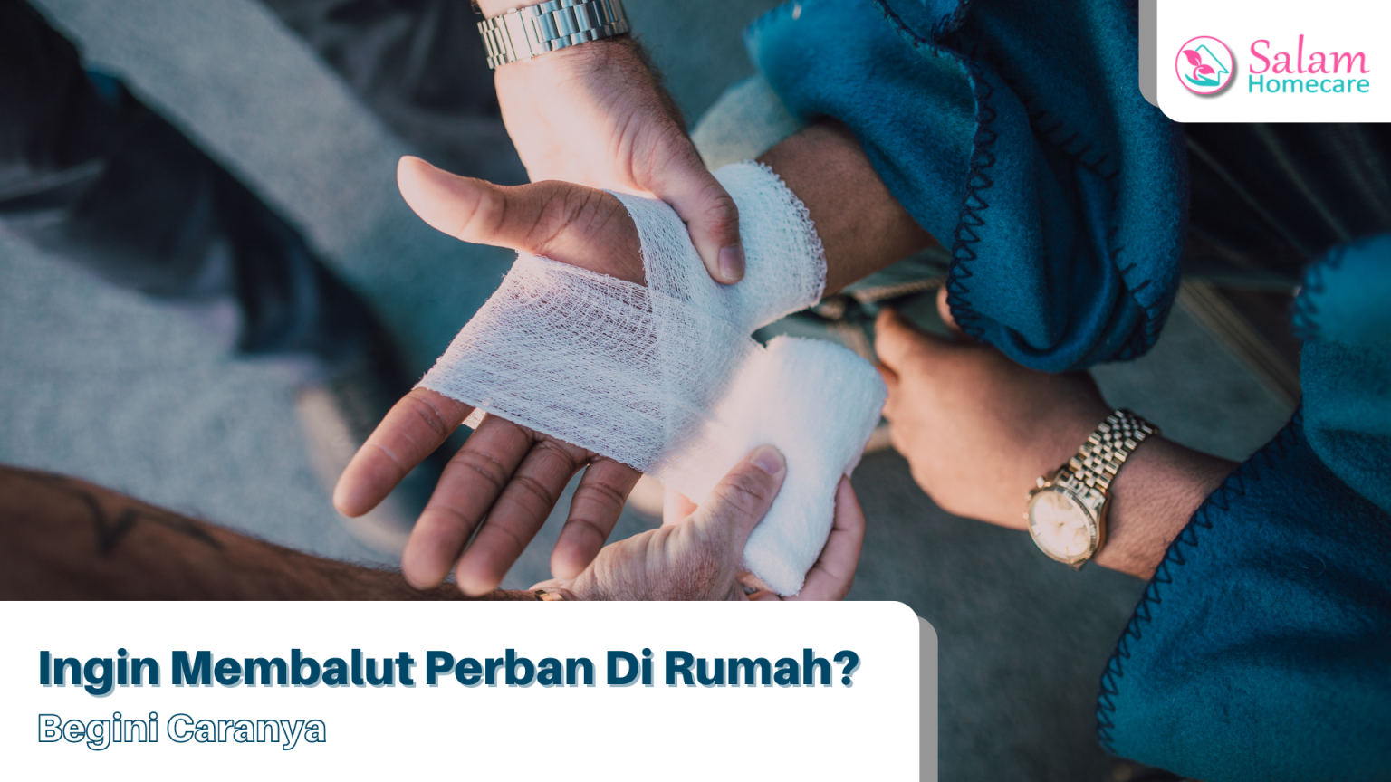 Membalut Perban Di Rumah? Begini Caranya - Salam Homecare