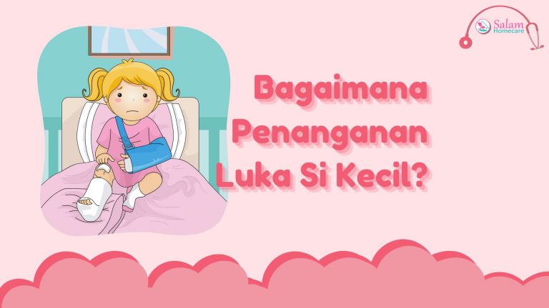 Bagaimana Penanganan Luka Si Kecil? - Salam Homecare