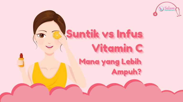 Suntik vs Infus Vitamin C, Mana yang Lebih Ampuh? - Salam Homecare