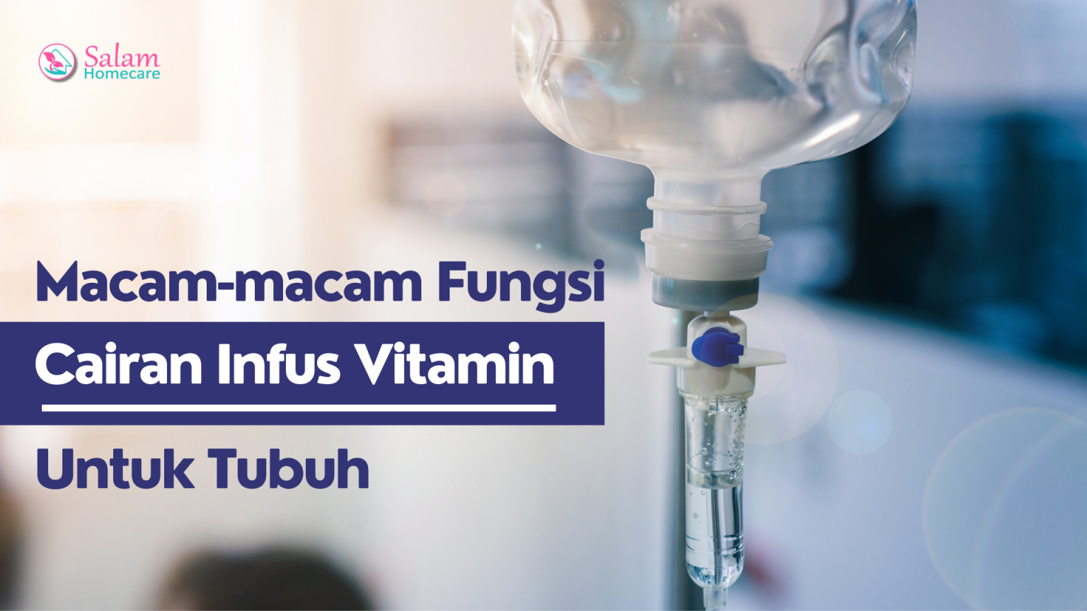 Macam-macam Fungsi Cairan Infus Vitamin untuk Tubuh - Salam Homecare