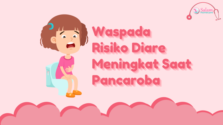 Waspada Risiko Diare Meningkat Saat Pancaroba - Salam Homecare