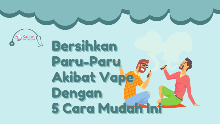 Bersihkan Paru-Paru Akibat Vape Dengan 5 Cara Mudah Ini - Salam Homecare