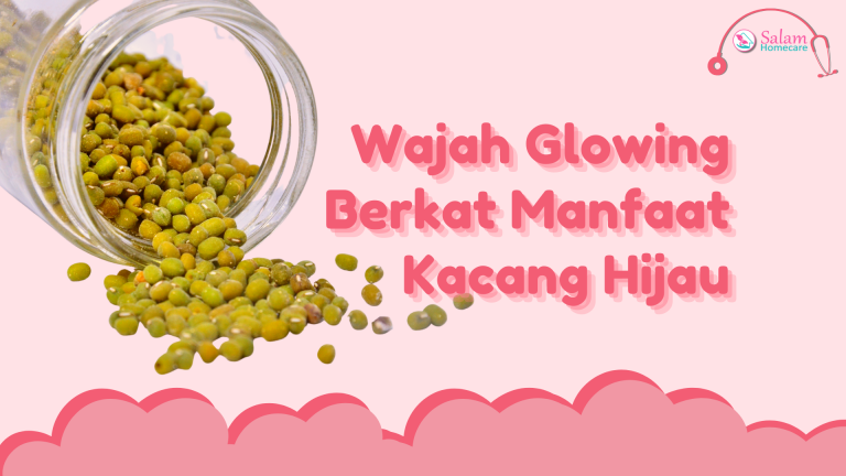 Wajah Glowing Berkat Manfaat Kacang Hijau - Salam Homecare