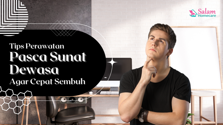 Cara Merawat Pasca Sunat Dewasa Agar Cepat Sembuh - Salam Homecare