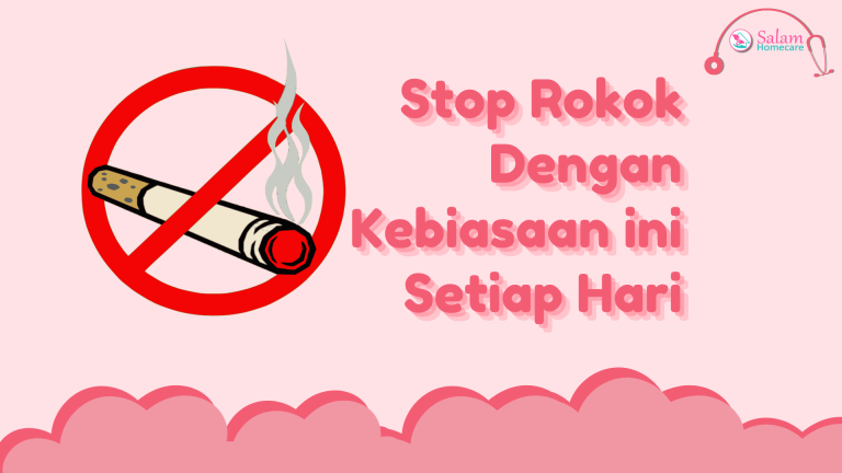 Stop Rokok Dengan Kebiasaan ini Setiap Hari - Salam Homecare