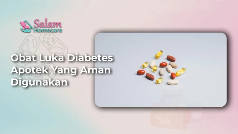 Obat Luka Diabetes Apotek yang Aman Digunakan - Salam Homecare