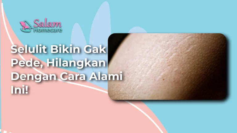 Selulit Bikin Gak Pede, Hilangkan dengan Cara Alami ini - Salam Homecare