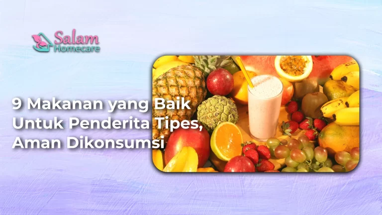 9 Makanan yang Baik Untuk Penderita Tipes, Aman Dikonsumsi - Salam Homecare