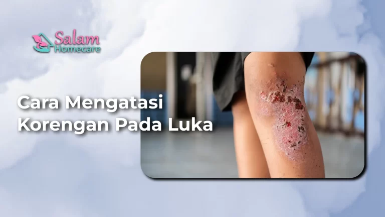 Cara Mengatasi Korengan Pada Luka - Salam Homecare