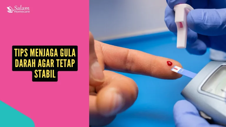 Tips Menjaga Gula Darah agar Tetap Stabil - Salam Homecare
